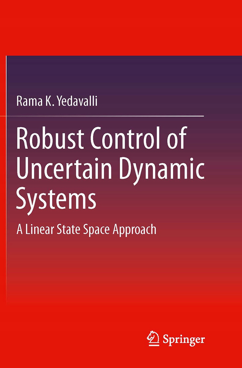 Robust Control of Uncertain Dynamic Systems: A Linear State Space ...