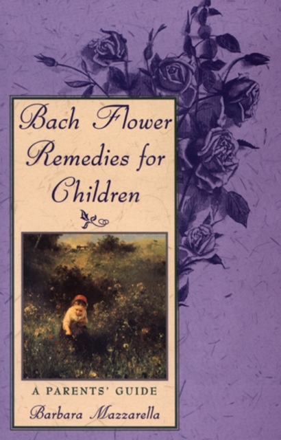 Bach Flower Remedies for Children: A Parents Guide BARBARA MAZZARELLA ...