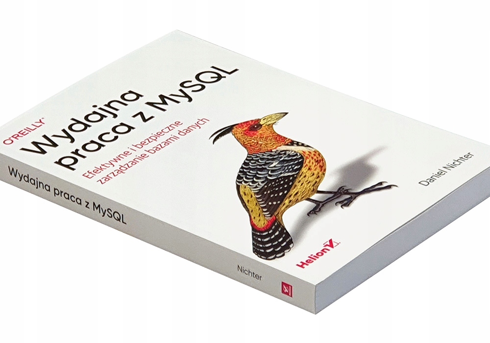 Wydajna praca z MySQL. Efektywne i bezpieczne zarządzanie bazami danych Daniel Nichter ...