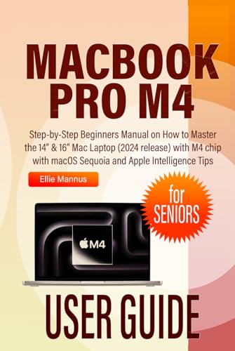 MACBOOK PRO M4 USER GUIDE for SENIORS: Step-by-Step Beginners Manual on ...