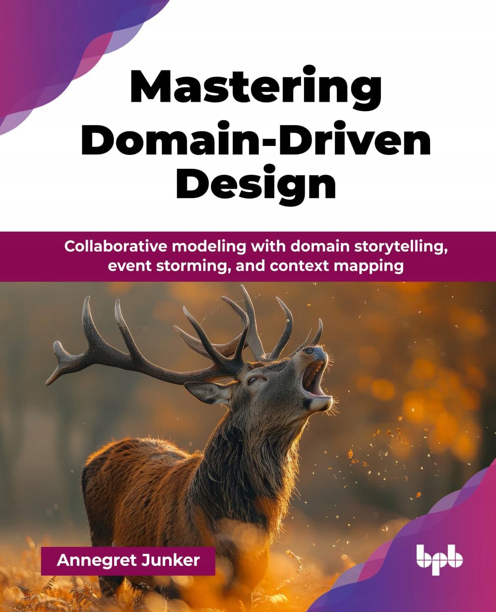 Mastering Domain-Driven Design: Collaborative modeling with domain storytelling, event storming ...
