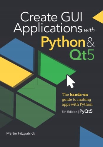 Create GUI Applications with Python & Qt5 (5th Edition, PyQt5): The ... Create GUI Applications with Python & Qt5 (5th Edition, PyQt5): The ...