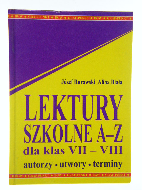 Lektury szkolne A-Z dla klas VII - VIII Autorzy utwory terminy Józef Rurawski, Alina Biała ...
