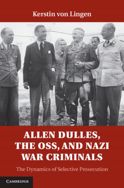 Allen Dulles, the OSS, and Nazi War Criminals: The Dynamics of ...