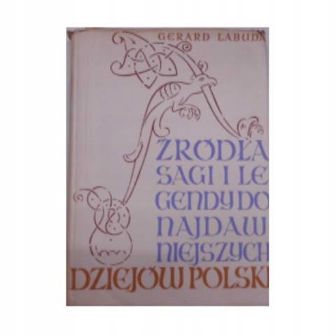 Źródła ,Sagi i Legendy do Najdawniejszych Dziejów Polski Gerard Labuda ...