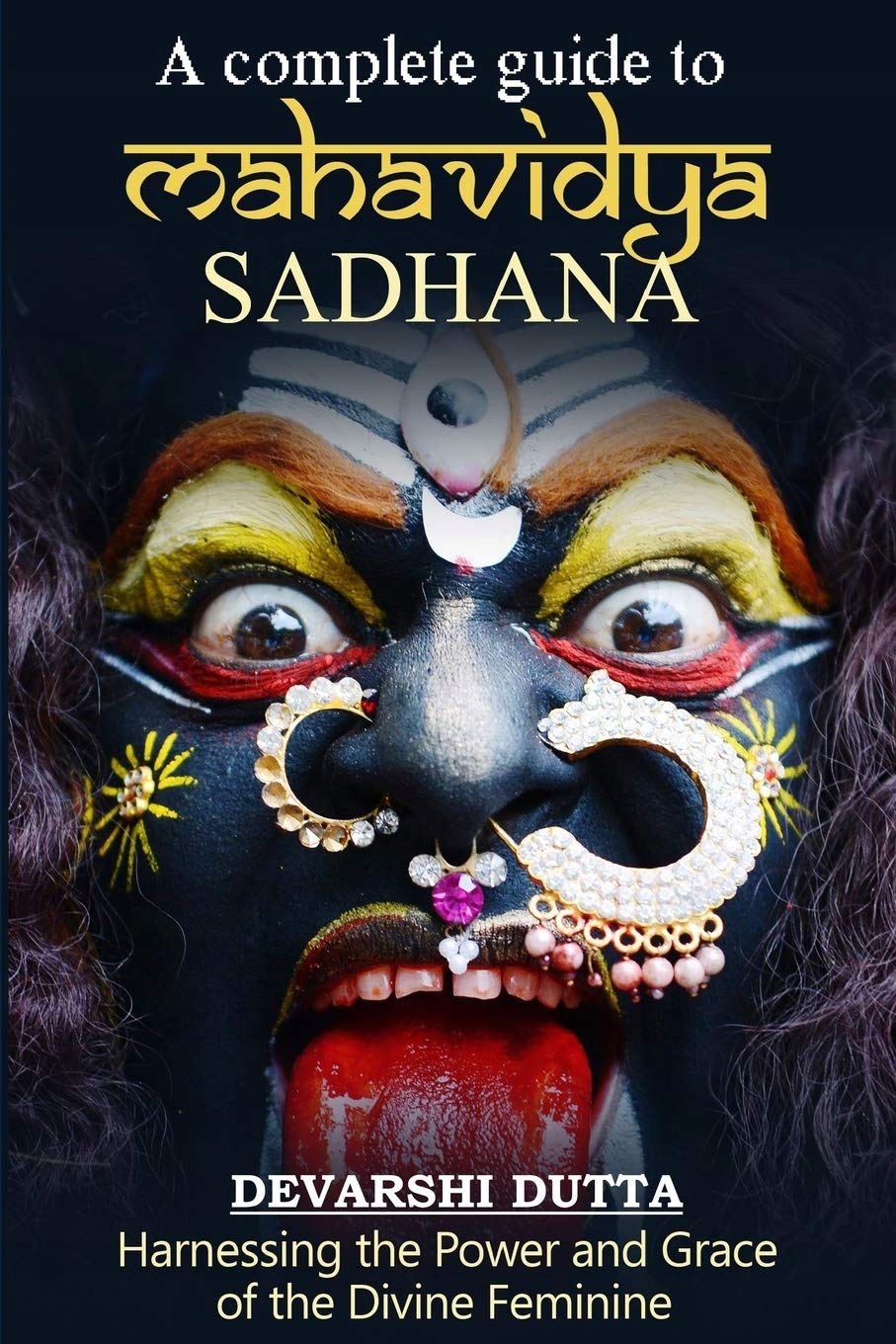 Dutta Devarshi A Complete Guide To Mahavidya Sadhana Harnessing The
