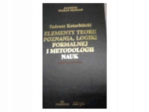 Elementy teorii poznania, logiki formalnej i metodologii nauk Tadeusz Kotarbiński • Cena, Opinie ...