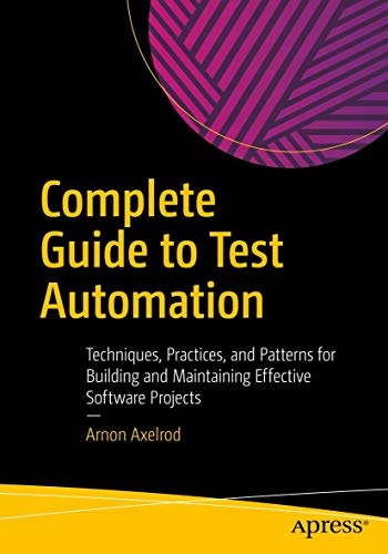 Axelrod, Arnon Complete Guide to Test Automation: Techniques, Practices ...
