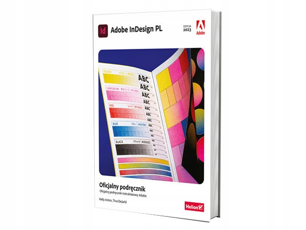Adobe InDesign PL. Oficjalny podręcznik. Edycja 2023 Kelly Anton, Tina ...