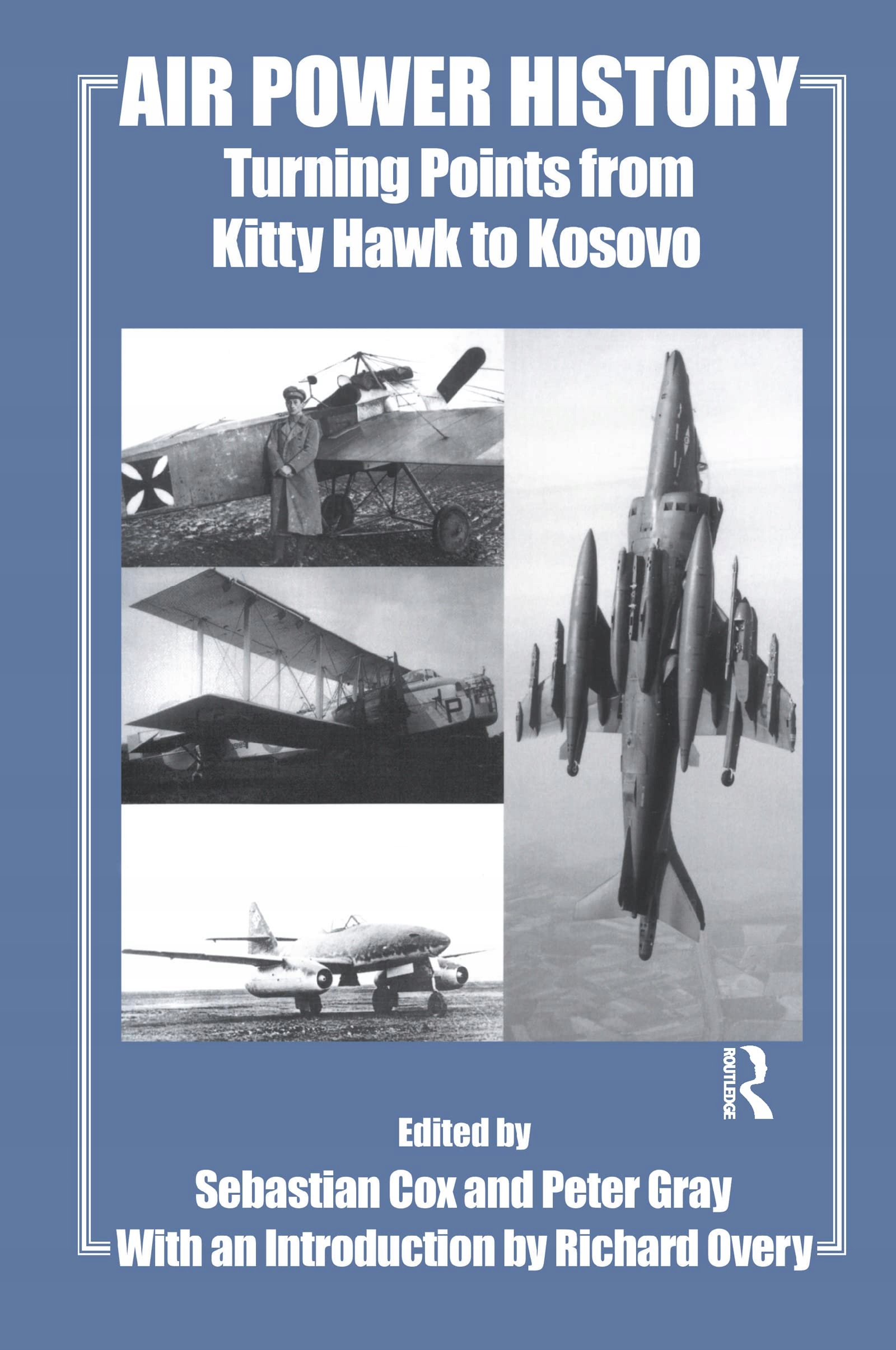 Cox, Sebastian Air Power History: Turning Points from Kitty Hawk to ...
