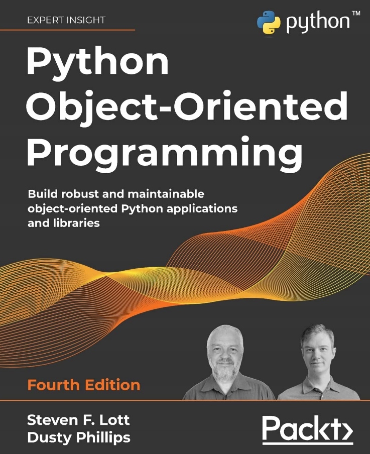 Python Object-Oriented Programming - Fourth Edition: Build robust ... Python Object-Oriented Programming - Fourth Edition: Build robust ...
