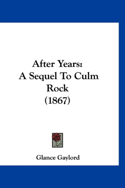 After Years: A Sequel To Culm Rock (1867) GLANCE GAYLORD (16977758447 ...