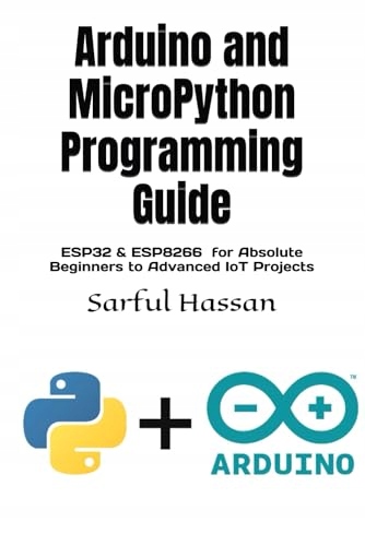 Hassan, Sarful Arduino and MicroPython Programming Guide: ESP32 & ESP8266 f (17408254228 ...