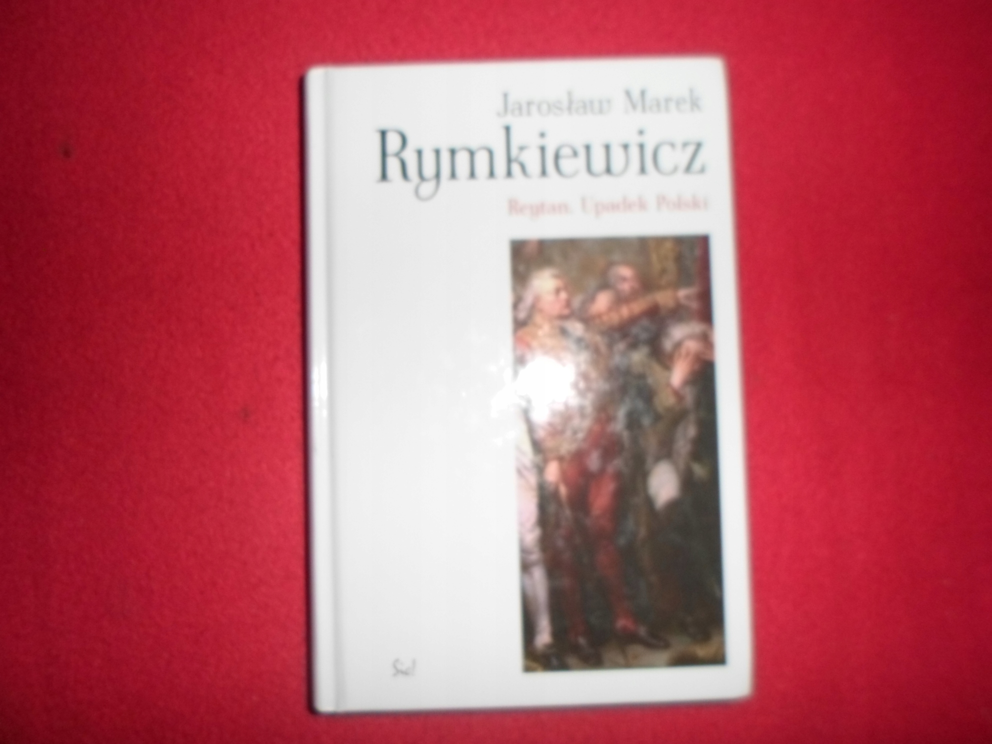 Reytan upadek Polski Jarosław Marek Rymkiewicz (13197283190) | Książka ...