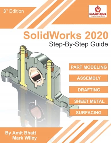 SolidWorks 2020 - Step-By-Step Guide: Part, Assembly, Drawings, Sheet Metal, & Surfacing Bhatt ...