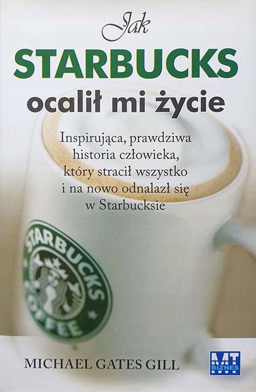 Jak Starbucks ocalił mi życie Michael Gates Gill Biografie, wspomnienia ...