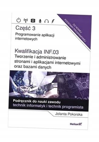 KWALIFIKACJA INF.03. PROGRAMOWANIE APLIKACJI CZ. 3 JOLANTA POKORSKA (12654164910) | Podręcznik ...