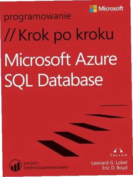 Microsoft Azure SQL Database Krok po kroku Eric D. Boyd, Leonard Lobel ...