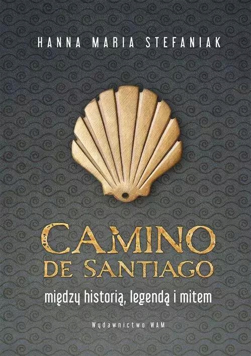 CAMINO DE SANTIAGO. MIĘDZY HISTORIĄ, LEGENDĄ I MITEM (17512904093) | Książka Allegro