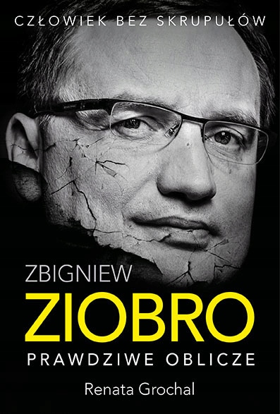 Zbigniew Ziobro. Prawdziwe oblicze Renata Grochal Biografie ...