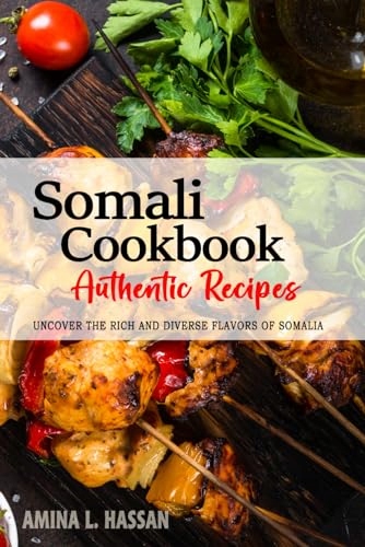 Somali Cookbook Uncover the Rich and Diverse Flavors of Somalia: The ... Somali Cookbook Uncover the Rich and Diverse Flavors of Somalia: The ...