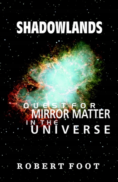 Shadowlands: Quest for Mirror Matter in the Universe ROBERT FOOT ...