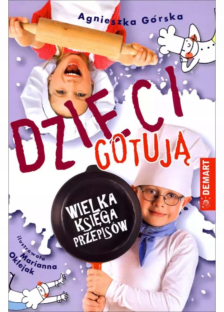 Dzieci gotują Wielka księga przepisów Agnieszka Górska Książki dla ...