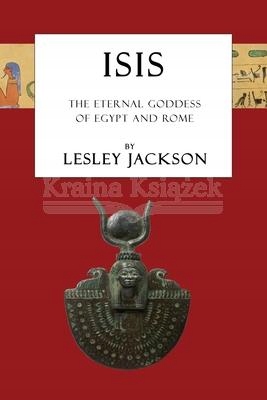 Isis: The Eternal Goddess of Egypt and Rome Lesley (12845101750 ...