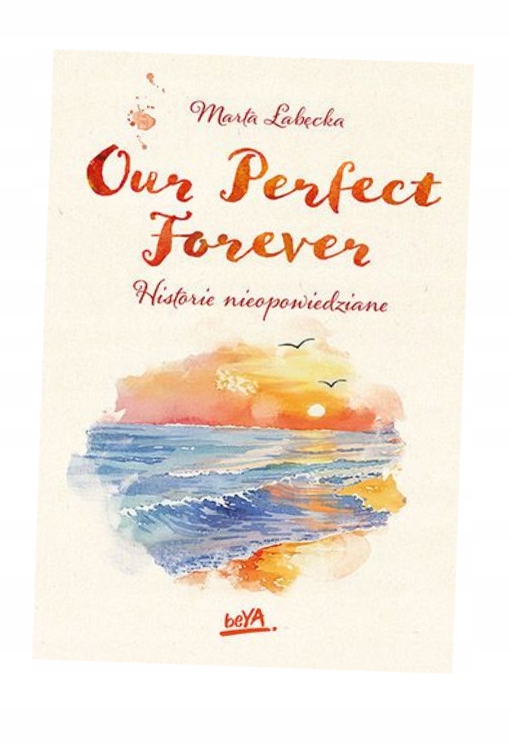 Our Perfect Forever. Historie nieopowiedziane Marta Łabęcka ...