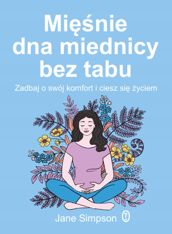 Mięśnie dna miednicy bez tabu. Zadbaj o swój komfort i ciesz się życiem Jane Simpson • Cena ...