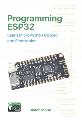 Programming ESP32: Learn MicroPython Coding and Electronics Monk, Simon ... Programming ESP32: Learn MicroPython Coding and Electronics Monk, Simon ...