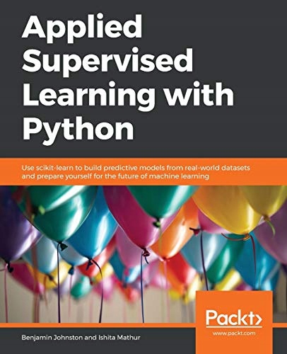 Mathur, Ishita Applied Supervised Learning with Python: Use scikit-learn to (15278474022 ...