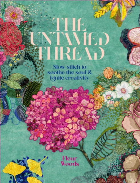 The Untamed Thread: Slow stitch to soothe the soul and ignite ...