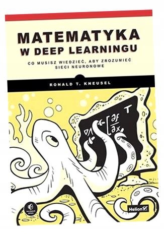 Matematyka w deep learningu. Co musisz wiedzieć... Ronald T. Kneusel ...