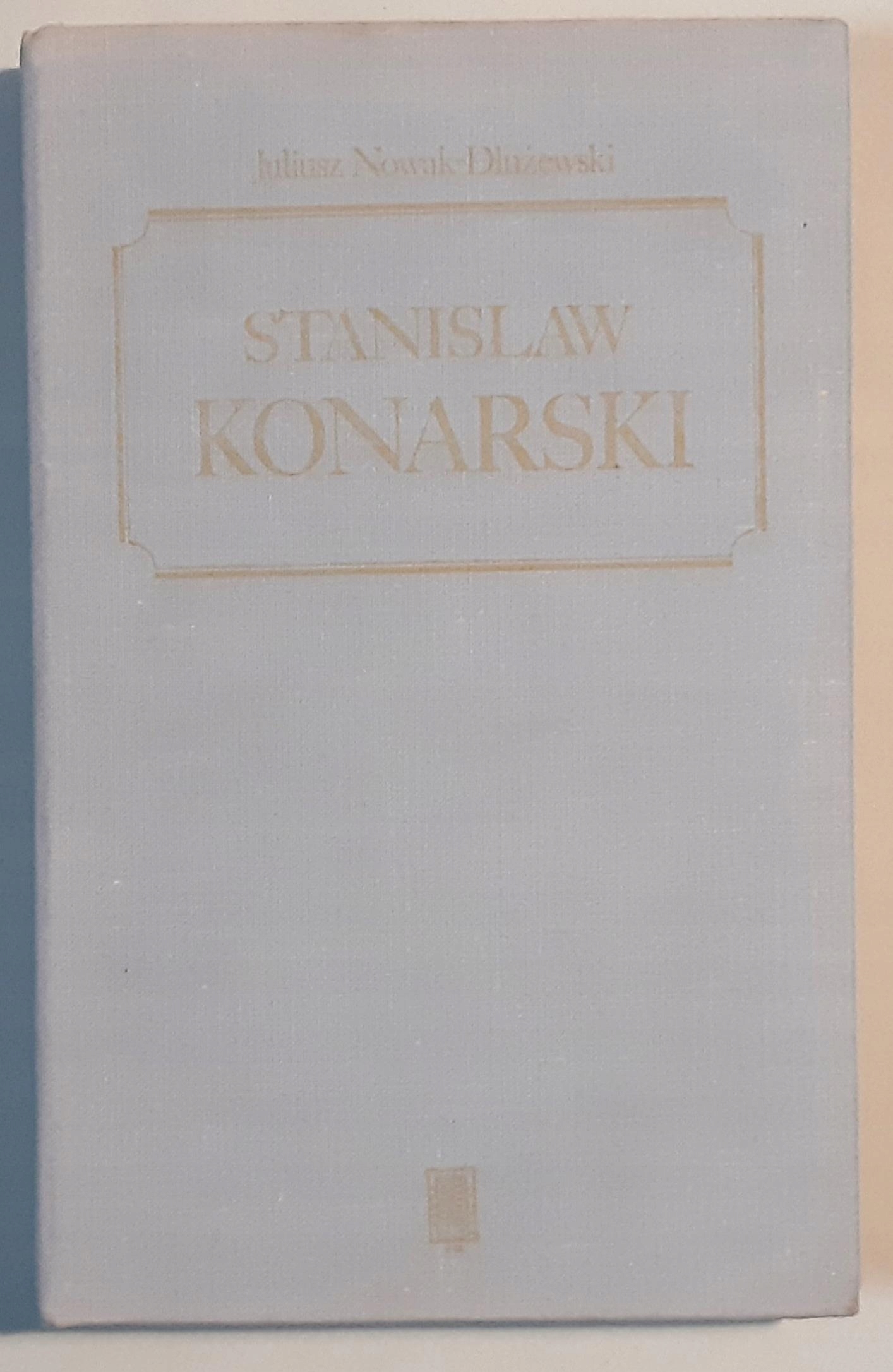 Stanisław Konarski Juliusz Nowak Dłużewski Biografie, wspomnienia ...
