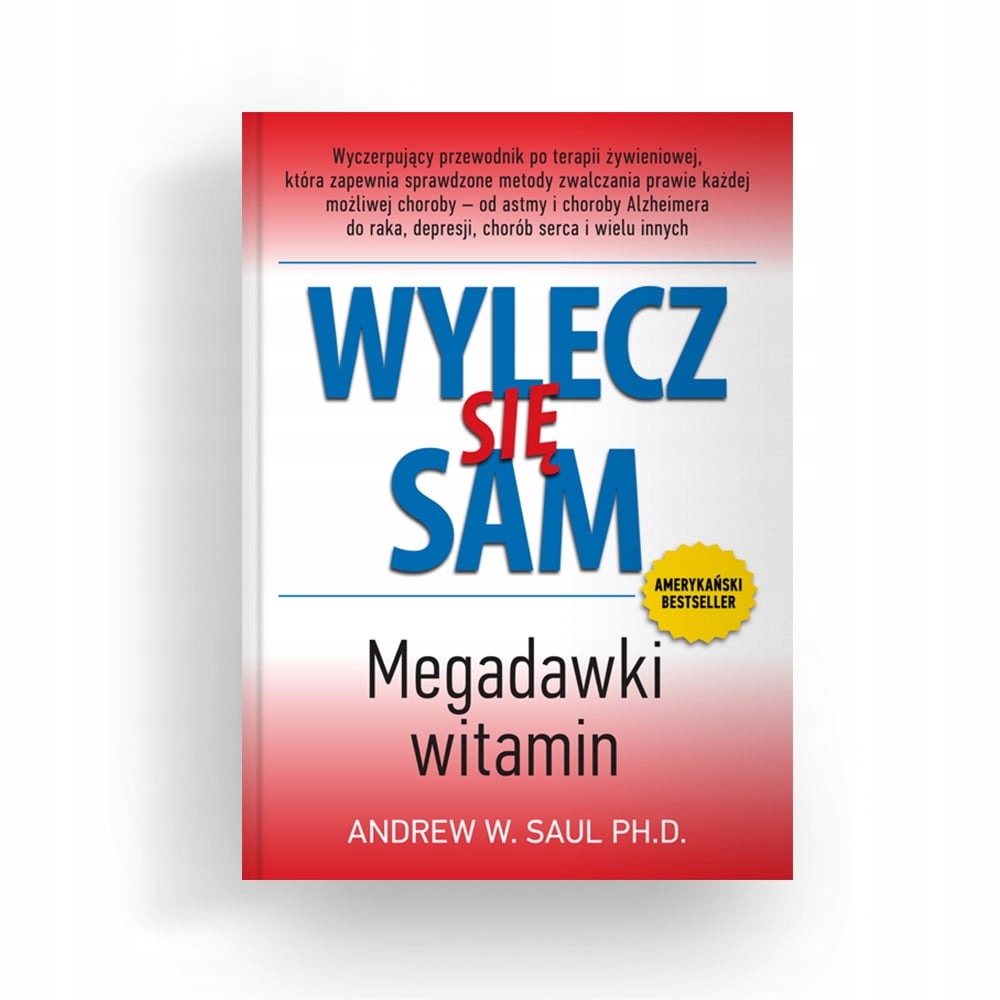 WYLECZ SIĘ SAM. MEGADAWKI WITAMIN WYD. 2024 SAUL ANDREW W. PH. D ...