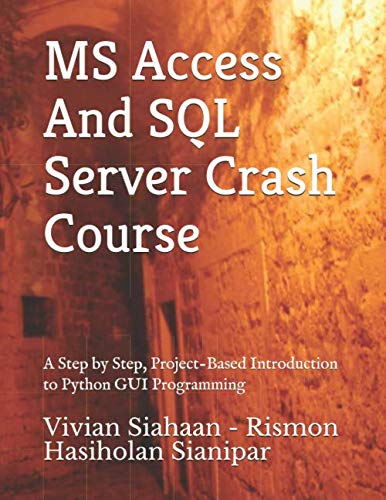 MS Access And SQL Server Crash Course: A Step by Step, Project-Based ... MS Access And SQL Server Crash Course: A Step by Step, Project-Based ...