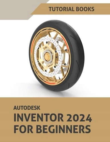Autodesk Inventor 2024 For Beginners: Part Modeling, Assemblies, Drawings, and Surface Design ...