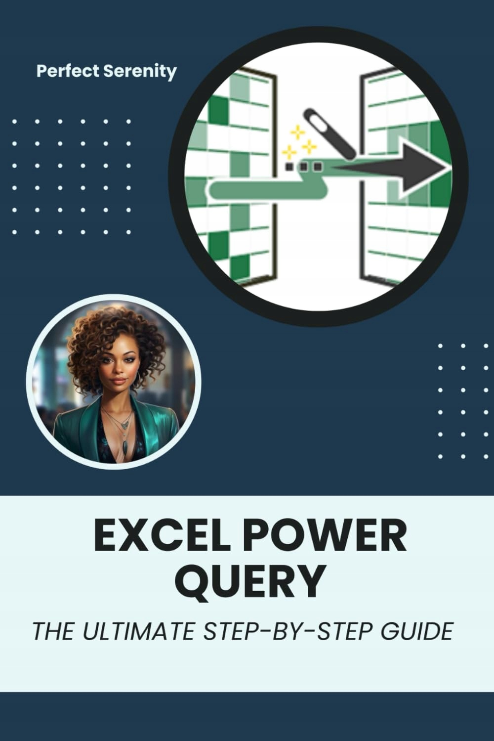 Excel Power Query: The Ultimate Step by Step Guide Serenity, Perfect ... Excel Power Query: The Ultimate Step by Step Guide Serenity, Perfect ...