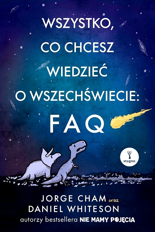 Wszystko, co chcesz wiedzieć o wszechświecie: FAQ. Jorge Cham, Daniel ...