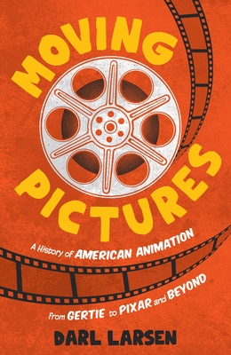 Moving Pictures: A History of American Animation from Gertie to Pixar ...