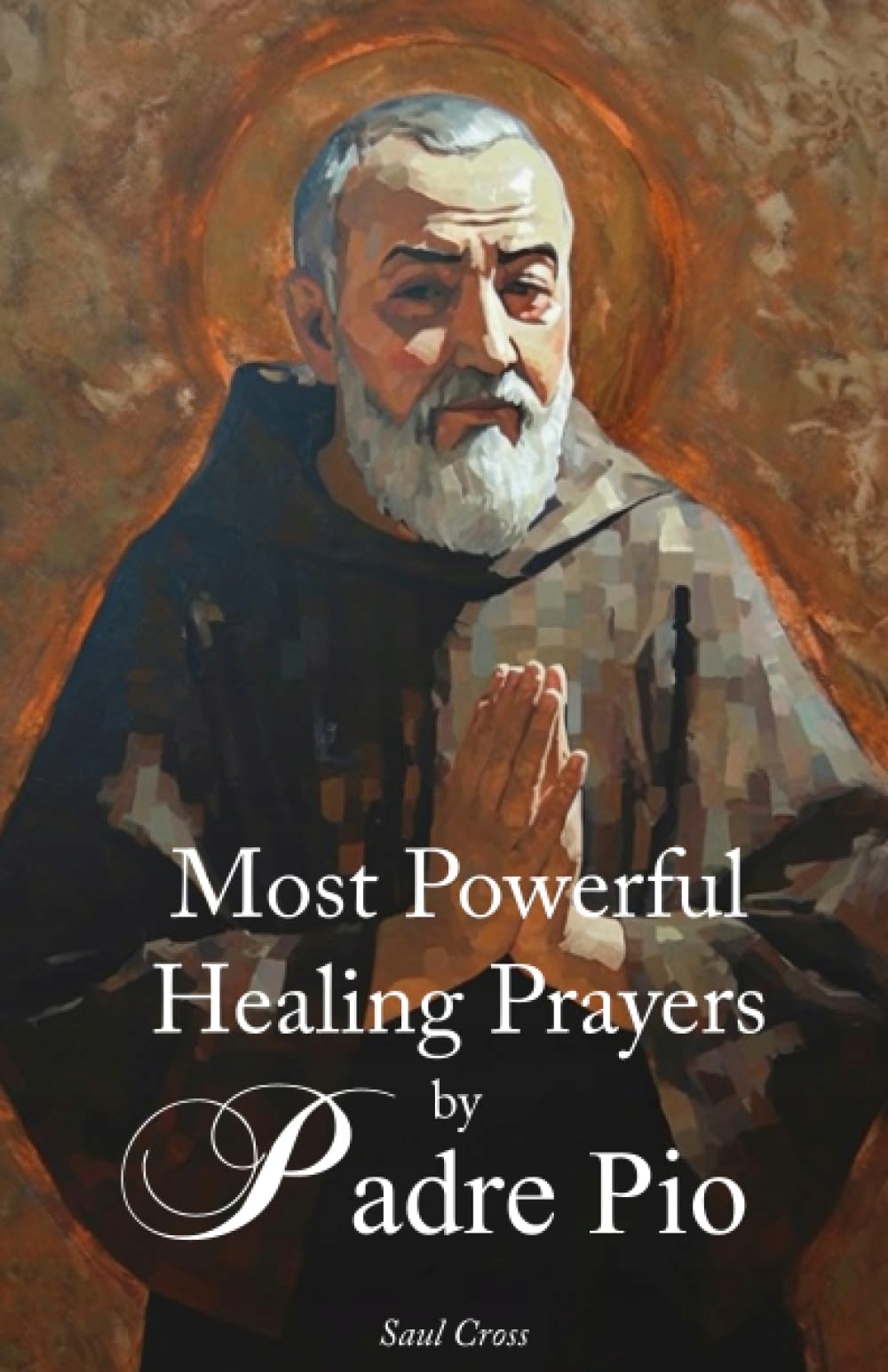 Cross, Saul Most Powerful Healing Prayers by St. Padre Pio (18018171143 ...