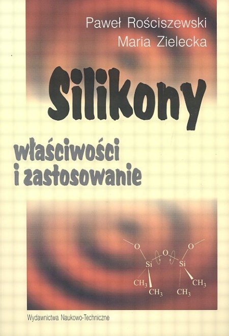 Silikony właściwości i zastosowanie Maria Zielecka, Paweł Rościszewski ...