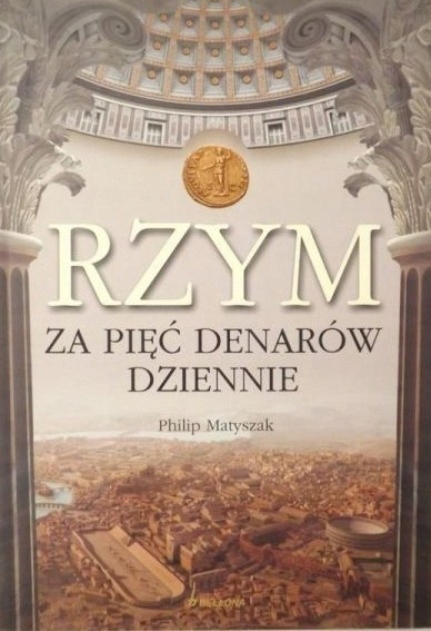 Rzym za pięć denarów dziennie Philip Matyszak (16943529699) | Książka ...