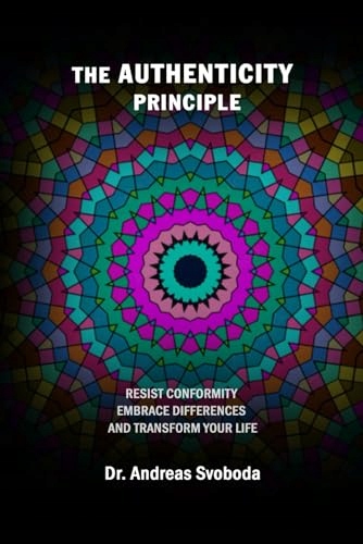 The Authenticity Principle: Resist Conformity, Embrace Differences, and ...