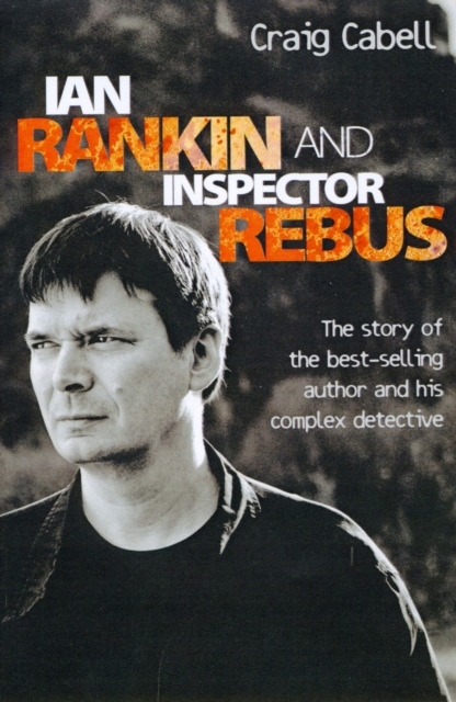 Ian Rankin and Inspector Rebus: The Story of the Best-Selling Author ...