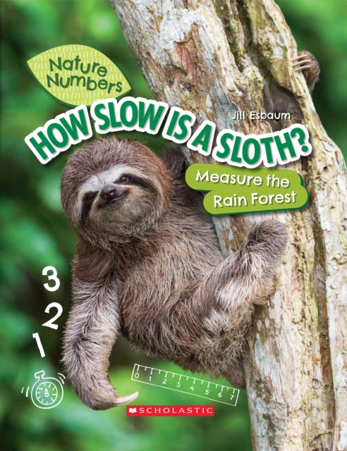 How Slow Is a Sloth?: Measure the Rainforest (Nature Numbers) JILL ...