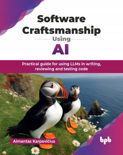 Software Craftsmanship Using AI: Practical guide for using LLMs in writing, reviewing and ...
