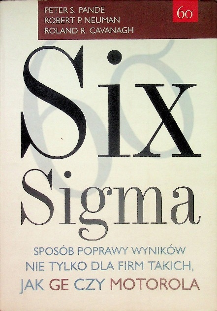 Six Sigma. Sposób poprawy wyników nie tylko dla firm takich, jak GE czy Motorola Roland R ...