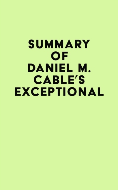 Summary of Daniel M. Cable's Exceptional (2022) (12840287294) | Ebook ...